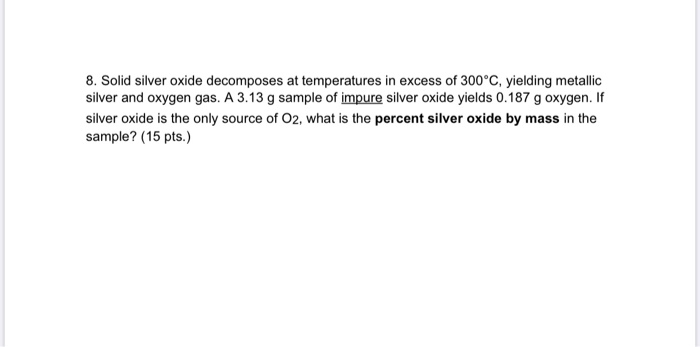 Solved 8. Solid silver oxide decomposes at temperatures in | Chegg.com