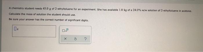 Solved A chemistry student needs 45.0 g of 2-ethyltoluene | Chegg.com