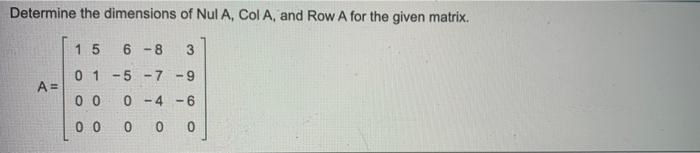 Solved Determine the dimensions of Nul A. Col A, and Row A | Chegg.com