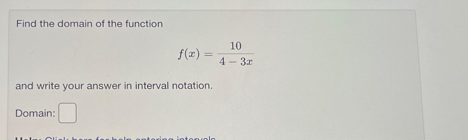 Solved Find The Domain Of The Functionf X 104 3xand Write