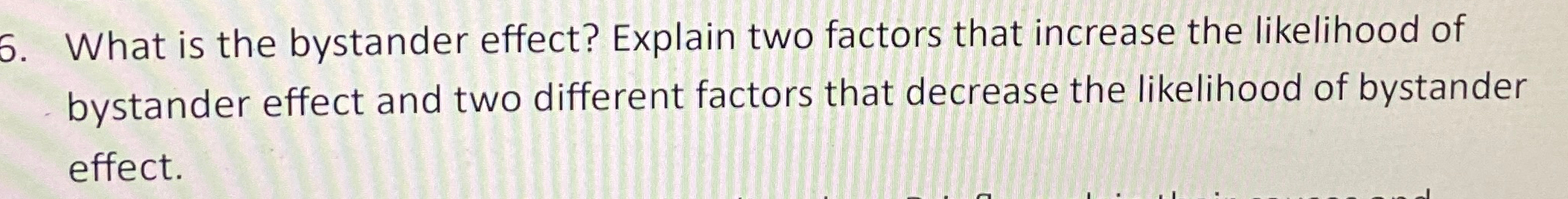 Solved What is the bystander effect? Explain two factors | Chegg.com