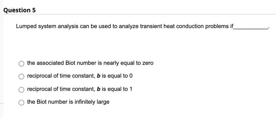 Solved Question 5 Lumped system analysis can be used to | Chegg.com