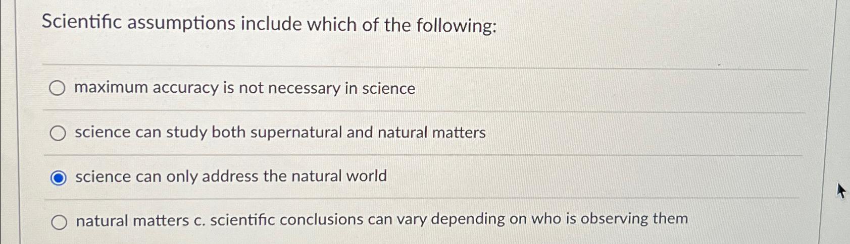 Solved Scientific assumptions include which of the | Chegg.com