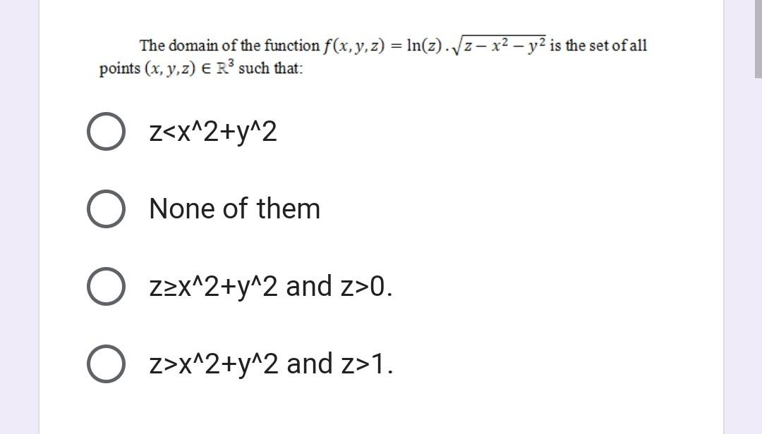 Solved The domain of the function f(x,y,z)=ln(z)⋅z−x2−y2 is | Chegg.com