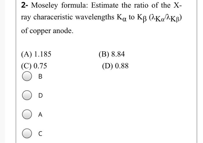 Solved 2- Moseley formula: Estimate the ratio of the X- ray | Chegg.com