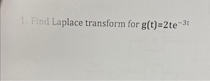 Solved 1. Find Laplace transform for g(t)=2t−3t | Chegg.com