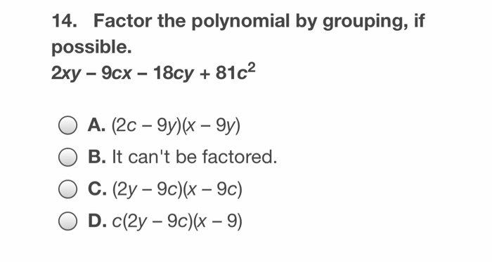 Solved 14. Factor the polynomial by grouping, if possible. | Chegg.com