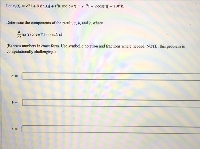 Solved Let c1(t)=e4ti+9sin(t)j+t3k and | Chegg.com
