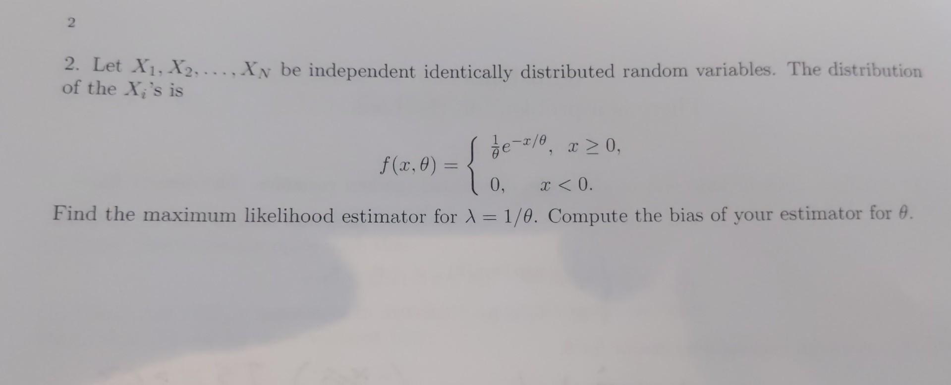2. Let X1,X2,…,XN be independent identically | Chegg.com