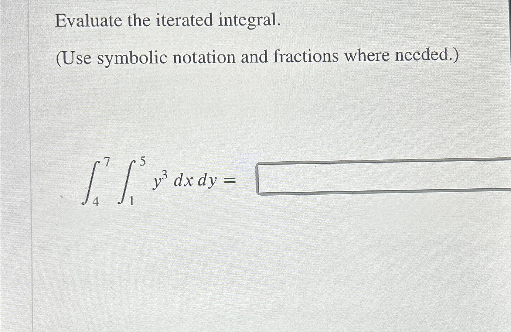 Solved Evaluate the iterated integral.(Use symbolic notation | Chegg.com