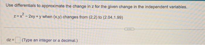 Solved Use differentials to approximate the change in z for | Chegg.com