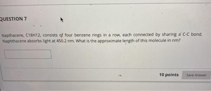 Solved QUESTION 7 Napthacene, C18H12, consists of four | Chegg.com