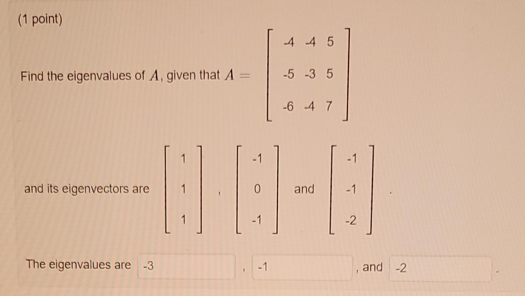 Solved (1 point) Find the eigenvalues of A, given that | Chegg.com