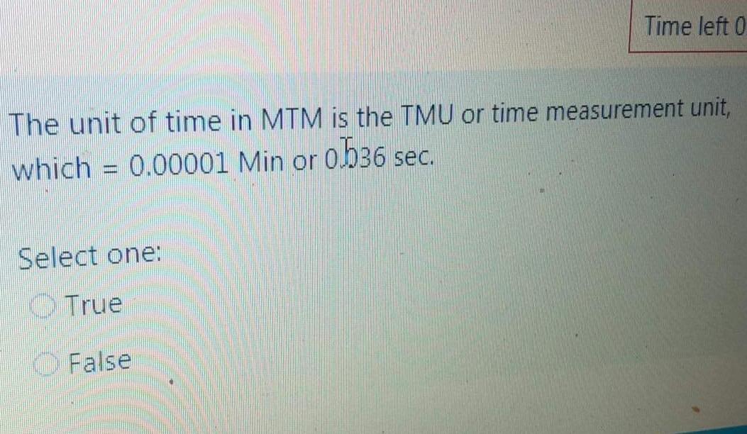 Solved Time left 0 The unit of time in MTM is the TMU or | Chegg.com