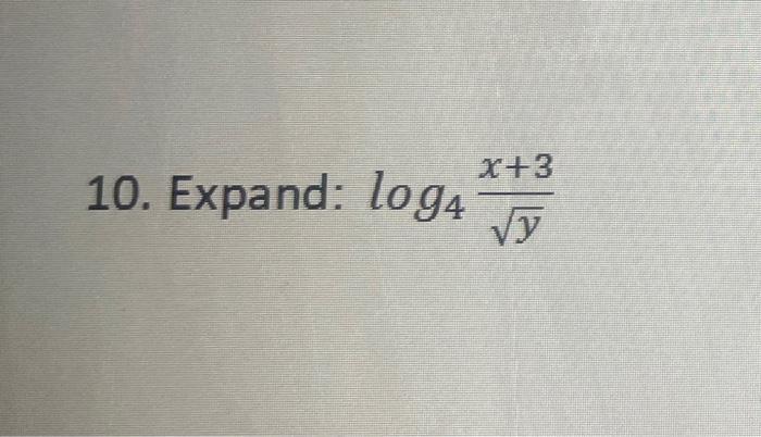 Solved X +3 10. Expand: log4 | Chegg.com