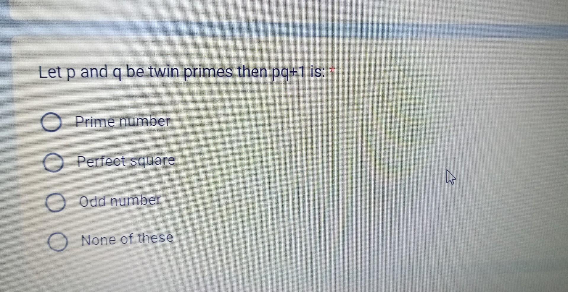Solved Let p and q be twin primes then pq+1 is: * Prime | Chegg.com