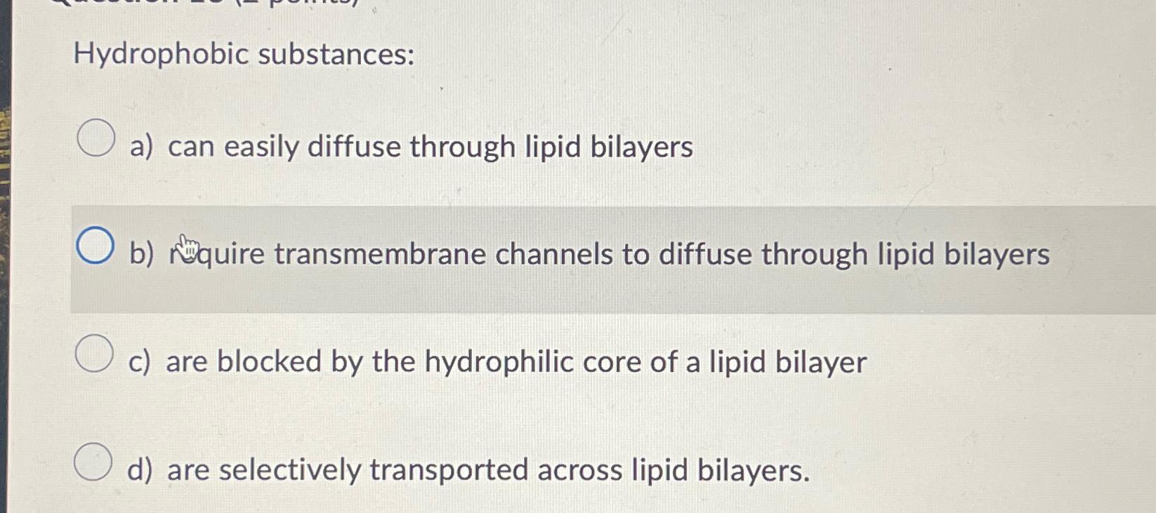 Solved Hydrophobic substances:a) ﻿can easily diffuse through | Chegg.com