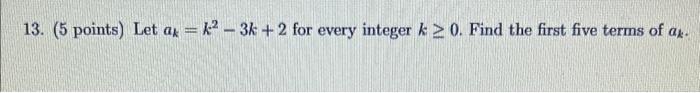 Solved 13. (5 points) Let ak=k2−3k+2 for every integer k≥0. | Chegg.com
