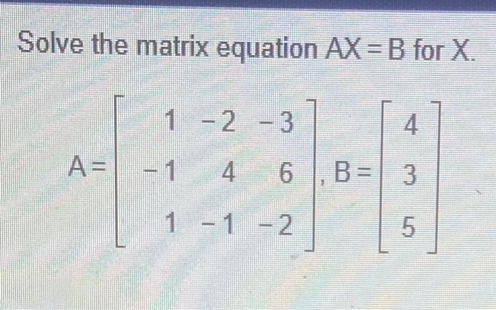 Solved Solve the matrix equation AX=B for X | Chegg.com