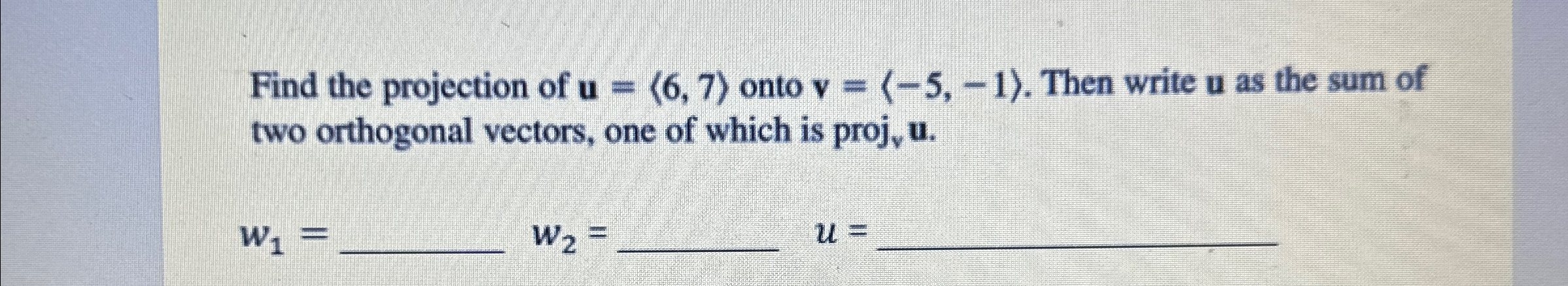 Solved Find the projection of u=(:6,7:) ﻿onto v=(:-5,-1:). | Chegg.com