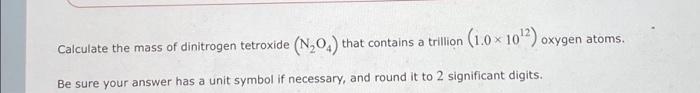 Solved Calculate the mass of dinitrogen tetroxide (N₂O4) | Chegg.com