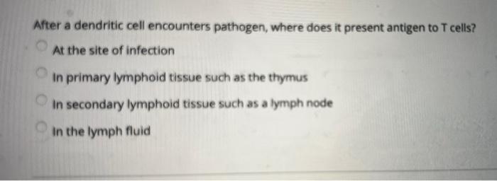 Solved After a dendritic cell encounters pathogen, where | Chegg.com