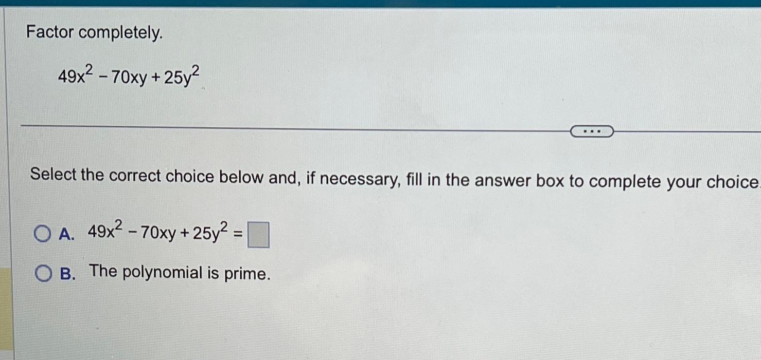 Solved Factor completely.49x2-70xy+25y2Select the correct | Chegg.com