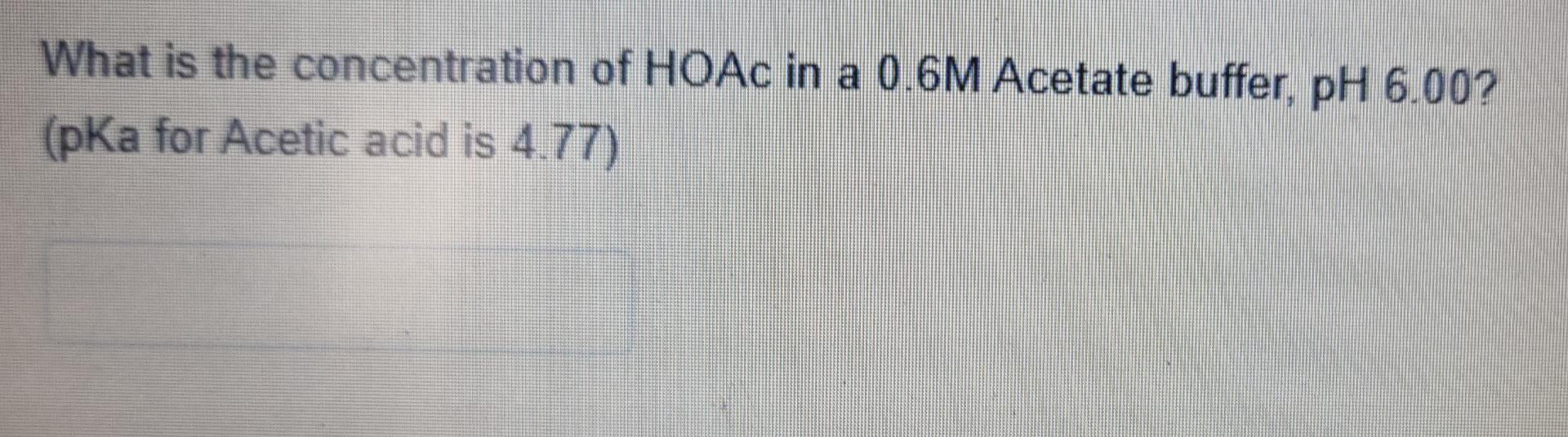 Solved What is the concentration of HOAc in a 0.6M Acetate | Chegg.com