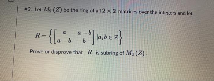 Solved #3. Let M (Z) be the ring of all 2 x 2 matrices over | Chegg.com