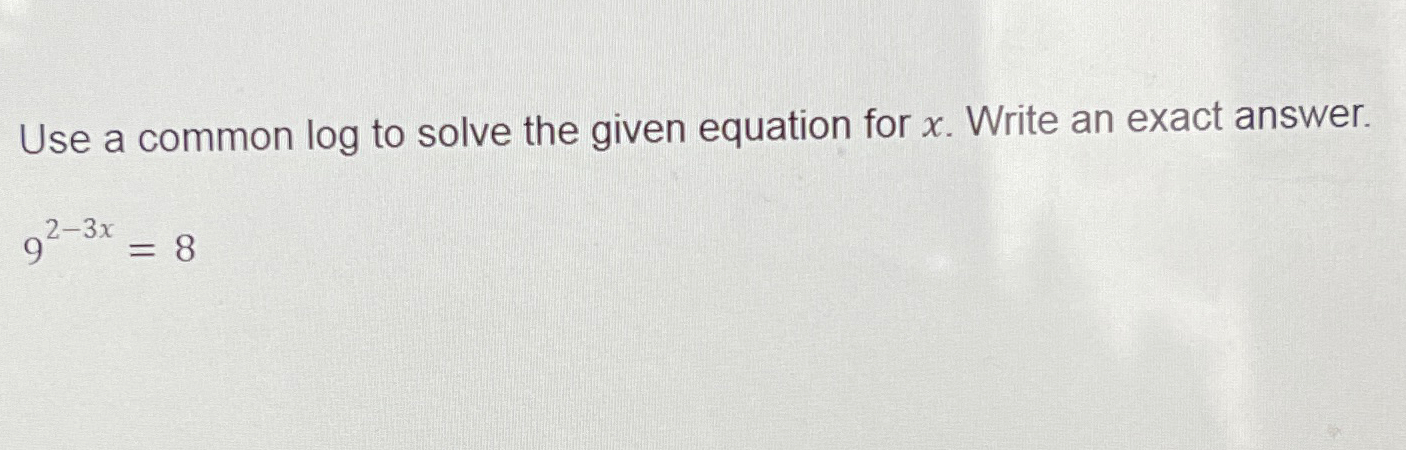 Solved Use a common log to solve the given equation for x. | Chegg.com
