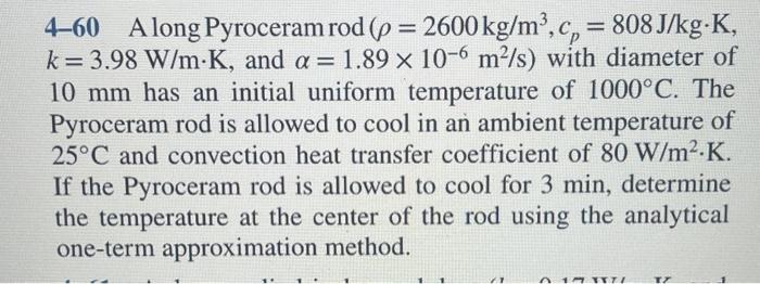 Solved 4-60 A long Pyroceram rod(ρ=2600 kg/m3,cp=808 J/kg⋅K, | Chegg.com