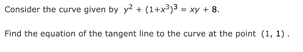 Solved Consider the curve given by y2+(1+x3)3=xy+8.Find the | Chegg.com