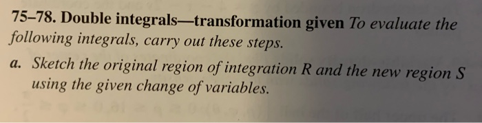 Solved 75-78. Double integrals-transformation given To | Chegg.com Solved 75-78. Double integrals-transformation given To | Chegg.com
