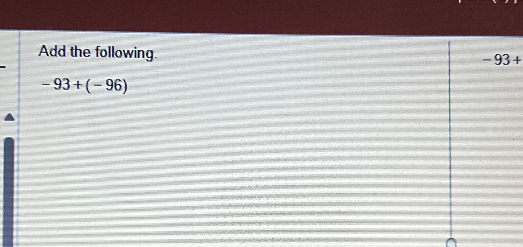 Solved Add the following.-93+(-96) | Chegg.com