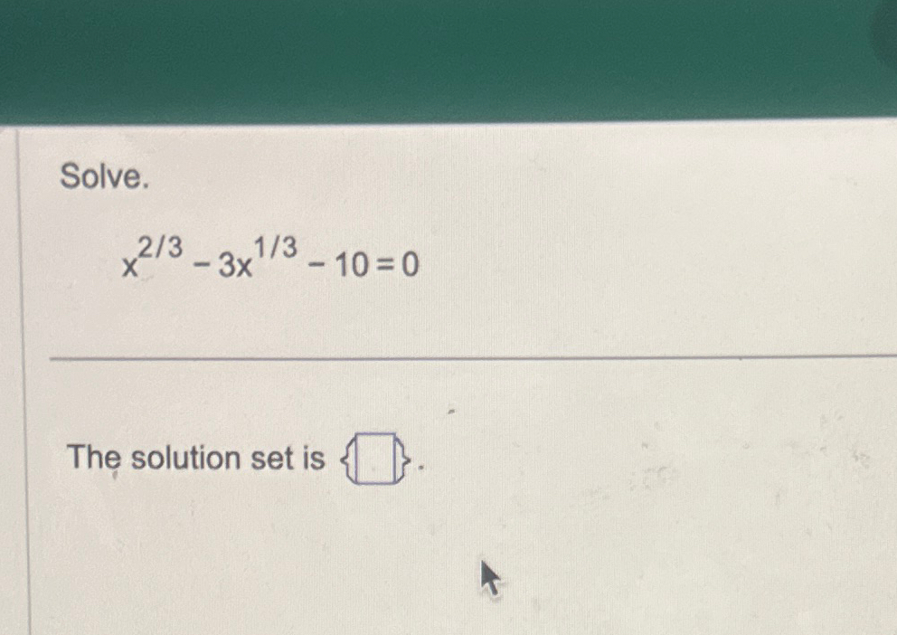 Solved Solve.x23-3x13-10=0The solution set is | Chegg.com