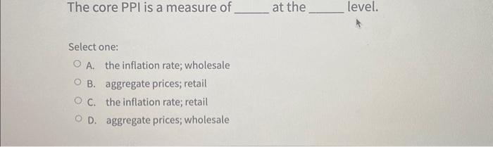 Solved The core PPI is a measure of at the level. Select | Chegg.com