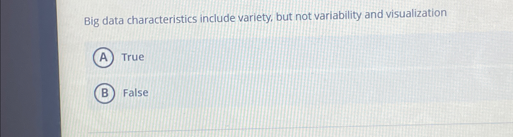 Solved Big data characteristics include variety, but not | Chegg.com