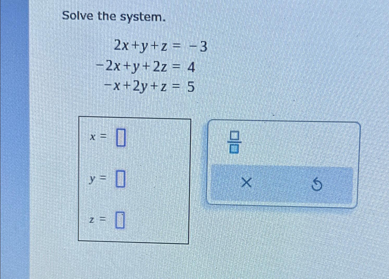 Solved Solve the system.2x+y+z=-3-2x+y+2z=4-x+2y+z=5x=y=z= | Chegg.com