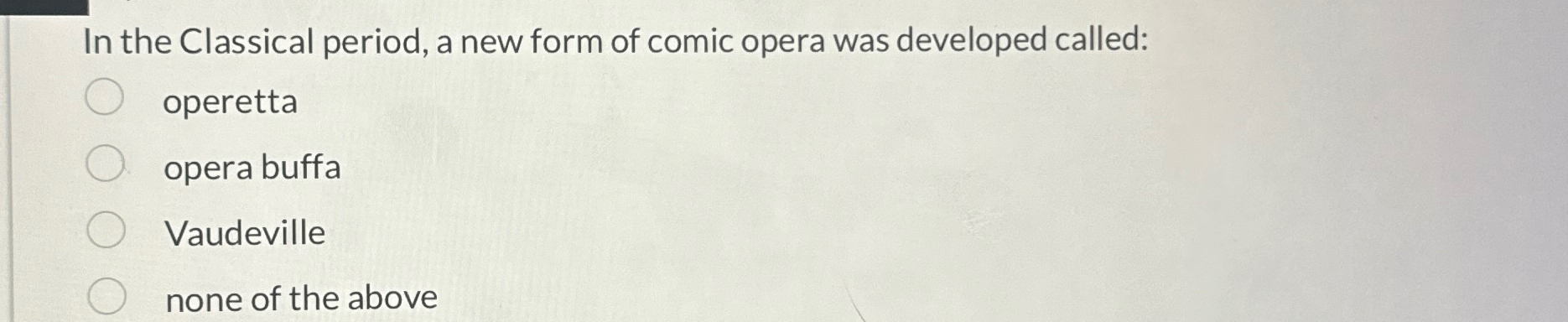 Solved In the Classical period, a new form of comic opera | Chegg.com