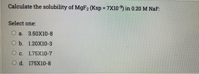 Solved Calculate the solubility of MgF2 (Ksp = 7X10-9) in | Chegg.com
