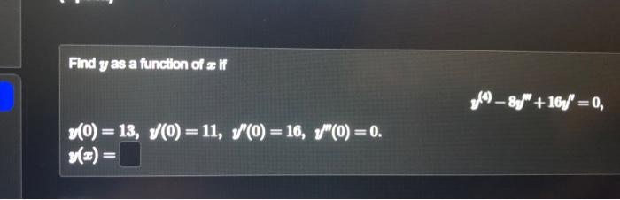 Solved Find Y As A Function Of X If Y 4 −8y′′ 16y′′ 0