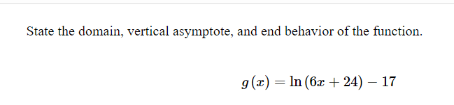 Solved State the domain, vertical asymptote, and end | Chegg.com