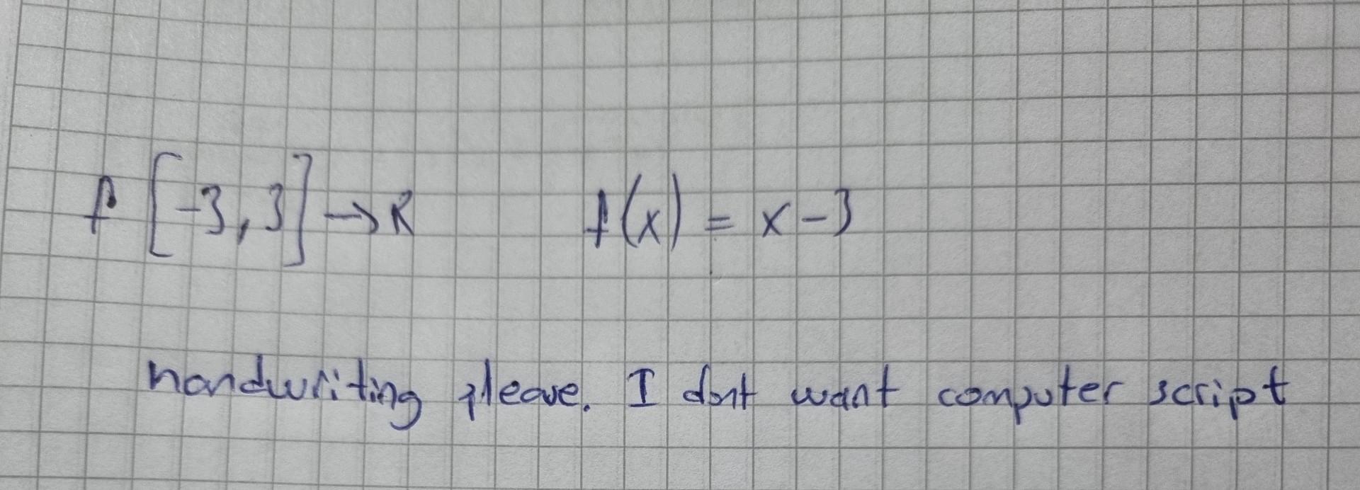 f[−3,3]→Rf(x)=x−3 hondwriting pleave. I dont want | Chegg.com