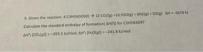 Solved 5. Given the reaction: 4 C3H5N309(1)→ 12 CO2(g) +10 | Chegg.com