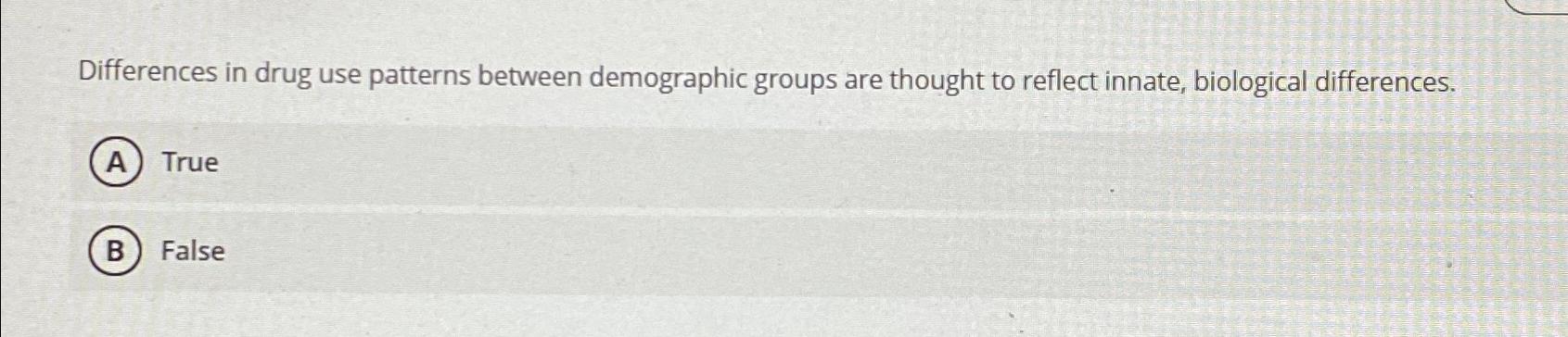 Solved Differences in drug use patterns between demographic | Chegg.com