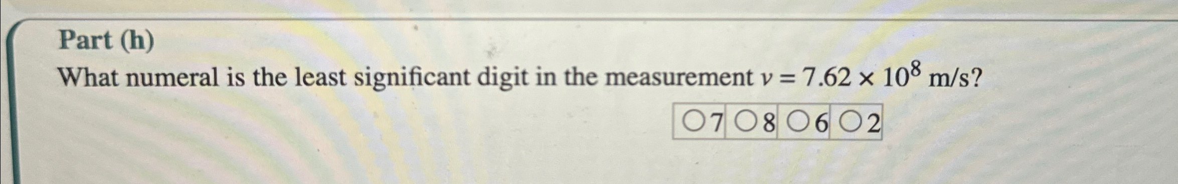 Solved Part (h)What numeral is the least significant digit | Chegg.com