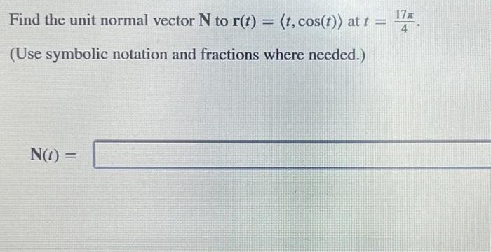 Solved Find the unit normal vector N to r(t)= t,cos(t) at | Chegg.com