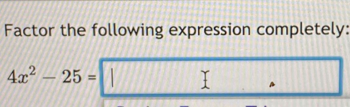 Solved Factor the following expression completely:4x2-25= | Chegg.com