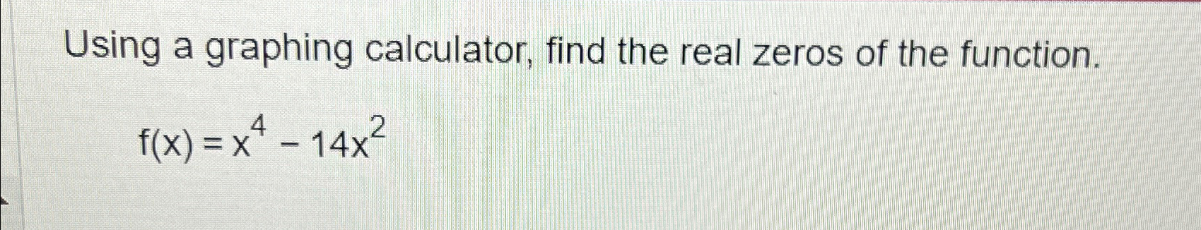 Solved Using a graphing calculator, find the real zeros of | Chegg.com