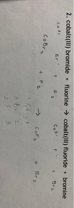 Solved 2. cobalt(III) bromide + fluorine → cobalt(III) | Chegg.com